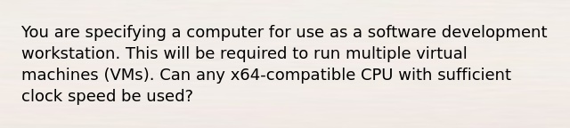 you are specifying a computer for use as a software development workstation. this will be ...