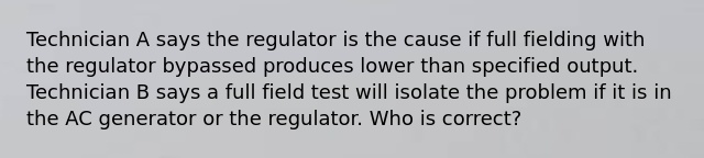 Technician a Says the Regulator Is the Cause If Full Fielding with the ...